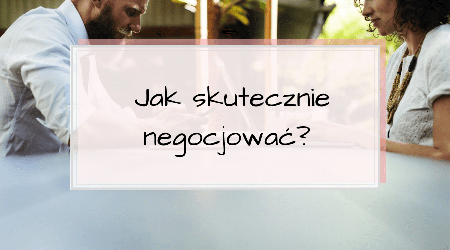 6 etapów skutecznych negocjacji, czyli jak dobrze negocjować?